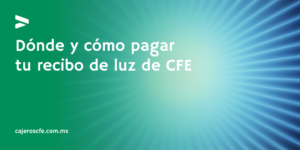 Dónde y cómo pagar tu recibo de luz de CFE - Sucursales y Cajeros CFE